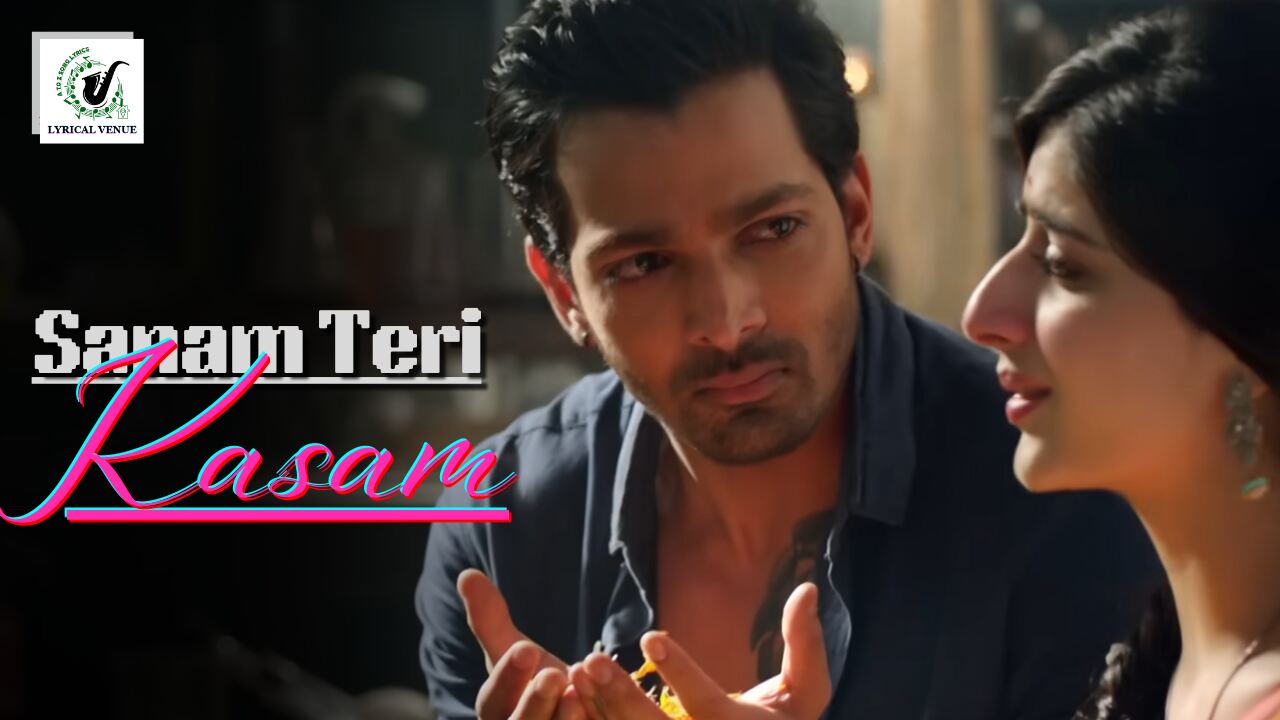 Sanam Teri Kasam Song Lyrics In Hindi & English | Lyrical Venue